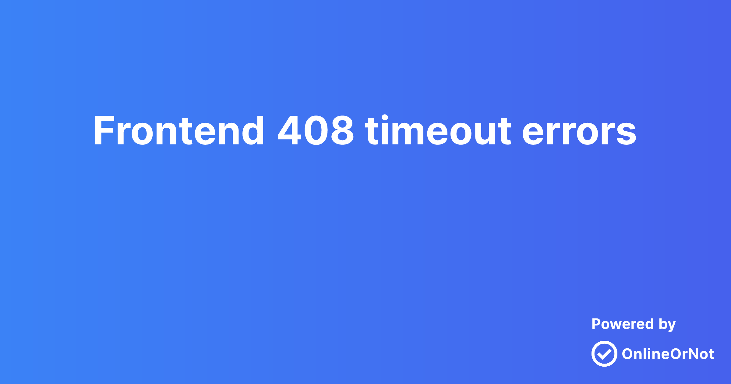 Frontend 408 timeout errors | OpenRouter Status